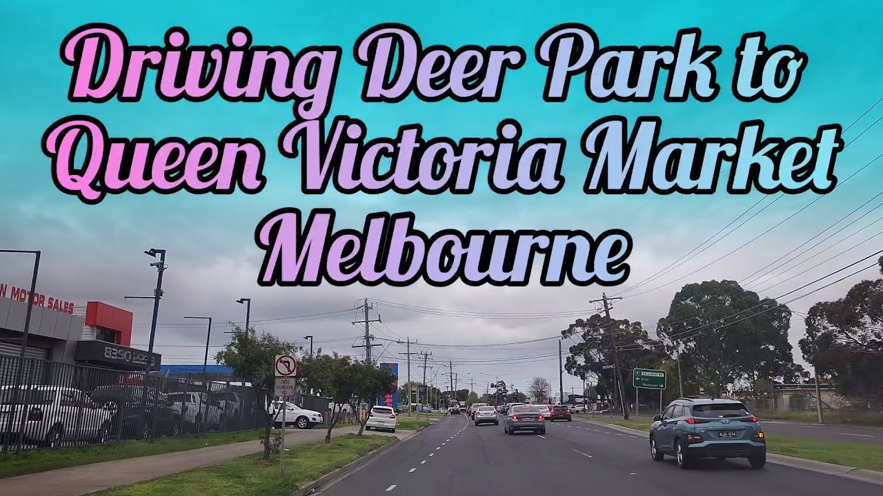 Driving Deer Park to Queen Victoria Market Melbourne | Australia - YouTube