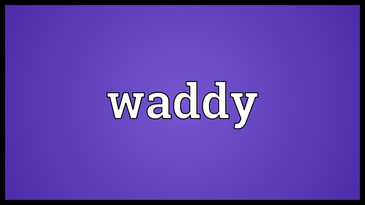 Waddy Meaning - YouTube