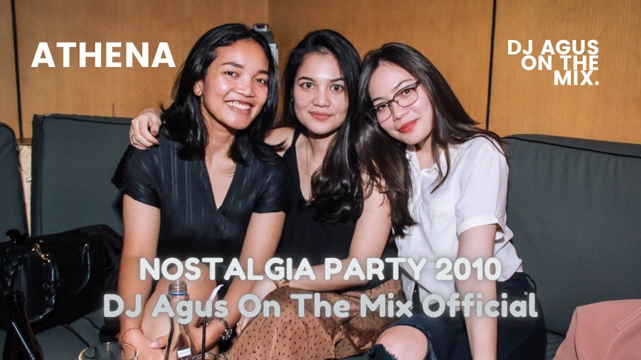 TERBARU LIVE ATHENA DJ AGUS ON THE MIX | NOSTALGIA PARTY 2010 - YouTube ...
