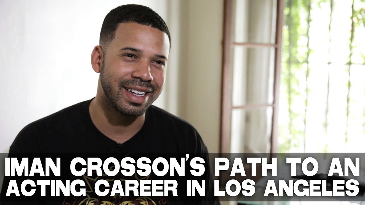 The Path To A Full-Time Acting Career In Los Angeles - Iman Crosson ...