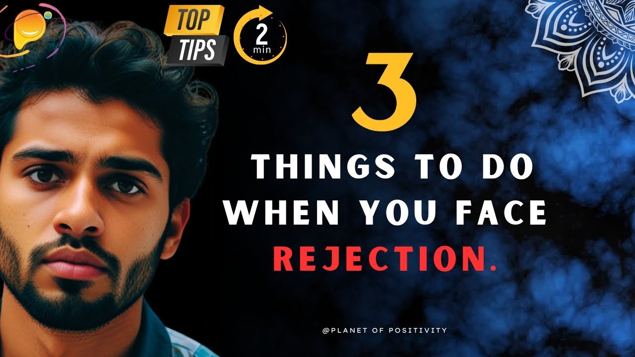 3 Things You Need to Do When You Face Rejection | Planet of Positivity ...
