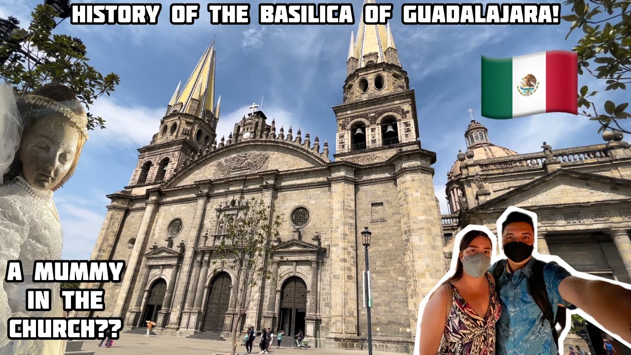 The Tour & History of the Cathedral of Guadalajara + The Story of The ...