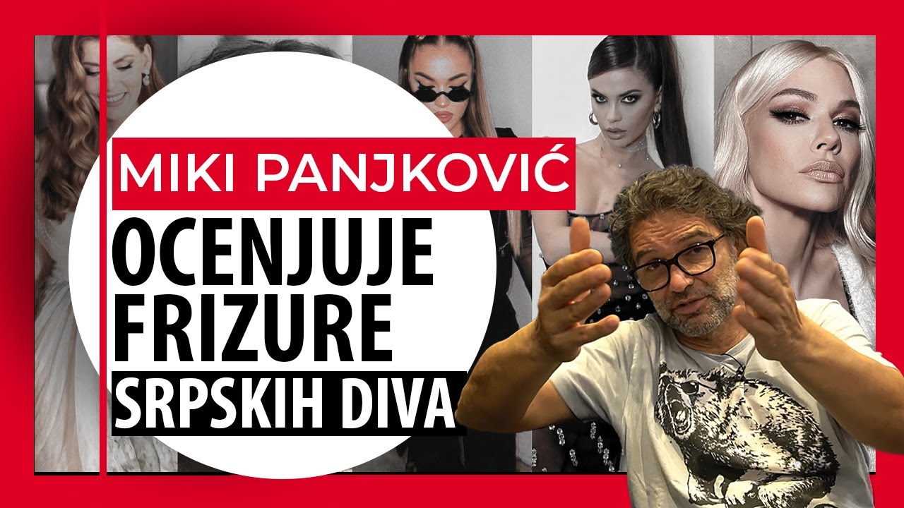 MIKI PANJKOVIĆ OCENJUJE FRIZURE SRPSKIH DIVA - NOVOGODIŠNJE IZDANJE ...