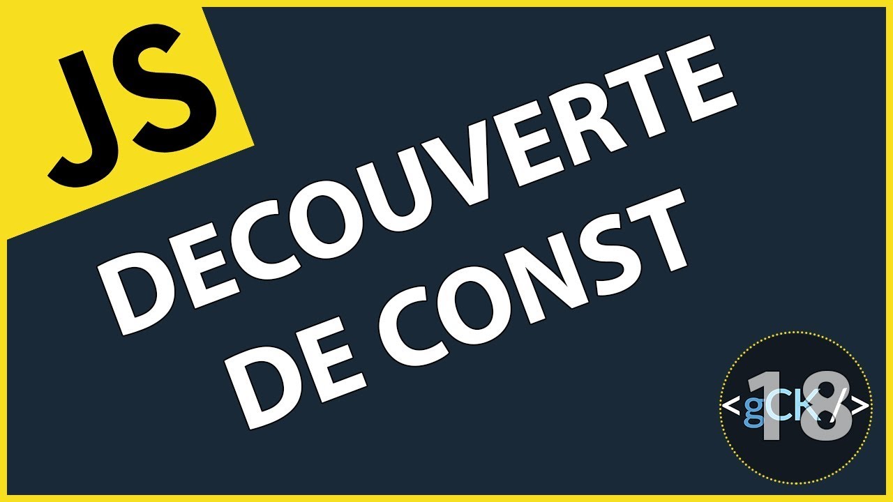 [18/??] Découverte du mot clé const en Javascript | Javascript & ES6/7/8 pour débutants 2019 ...