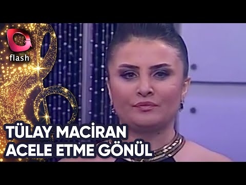 Tülay Maciran - Acele Etme Gönül