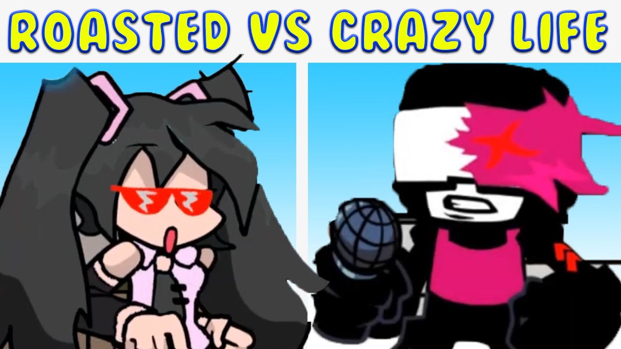 Friday Night Funkin': roasted vs crazy life [FNF MOD/NORMAL] - YouTube