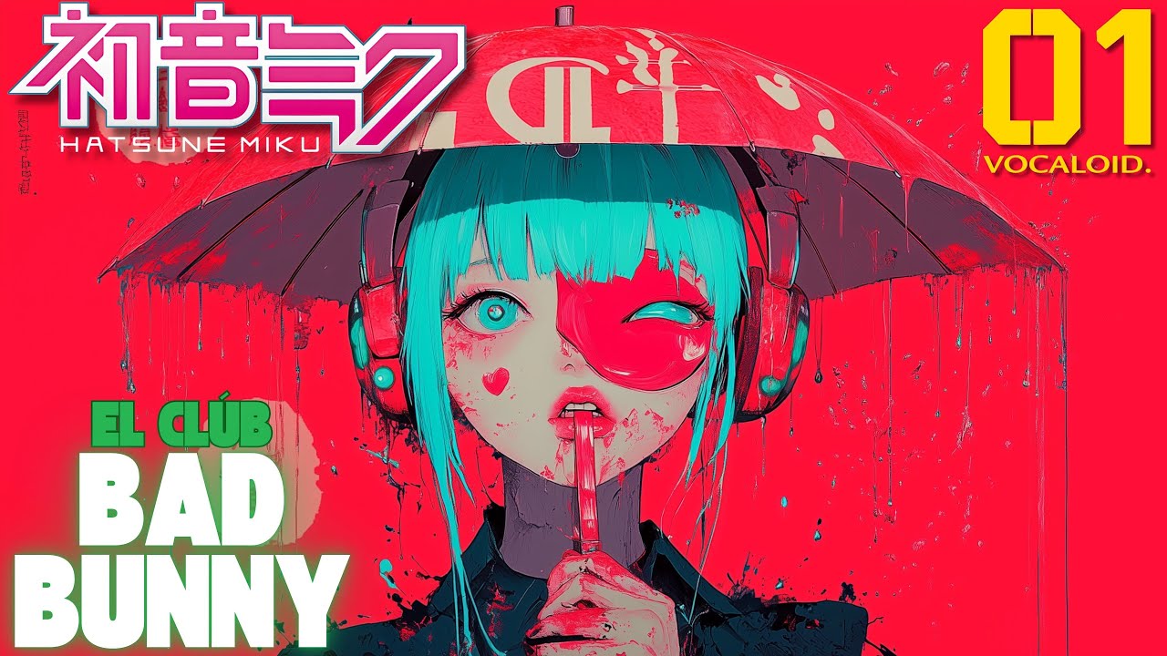 Bad Bunny - EL CLúb (Yanderecore VOCALOID Remix ft. Miku) - Obsessive ...