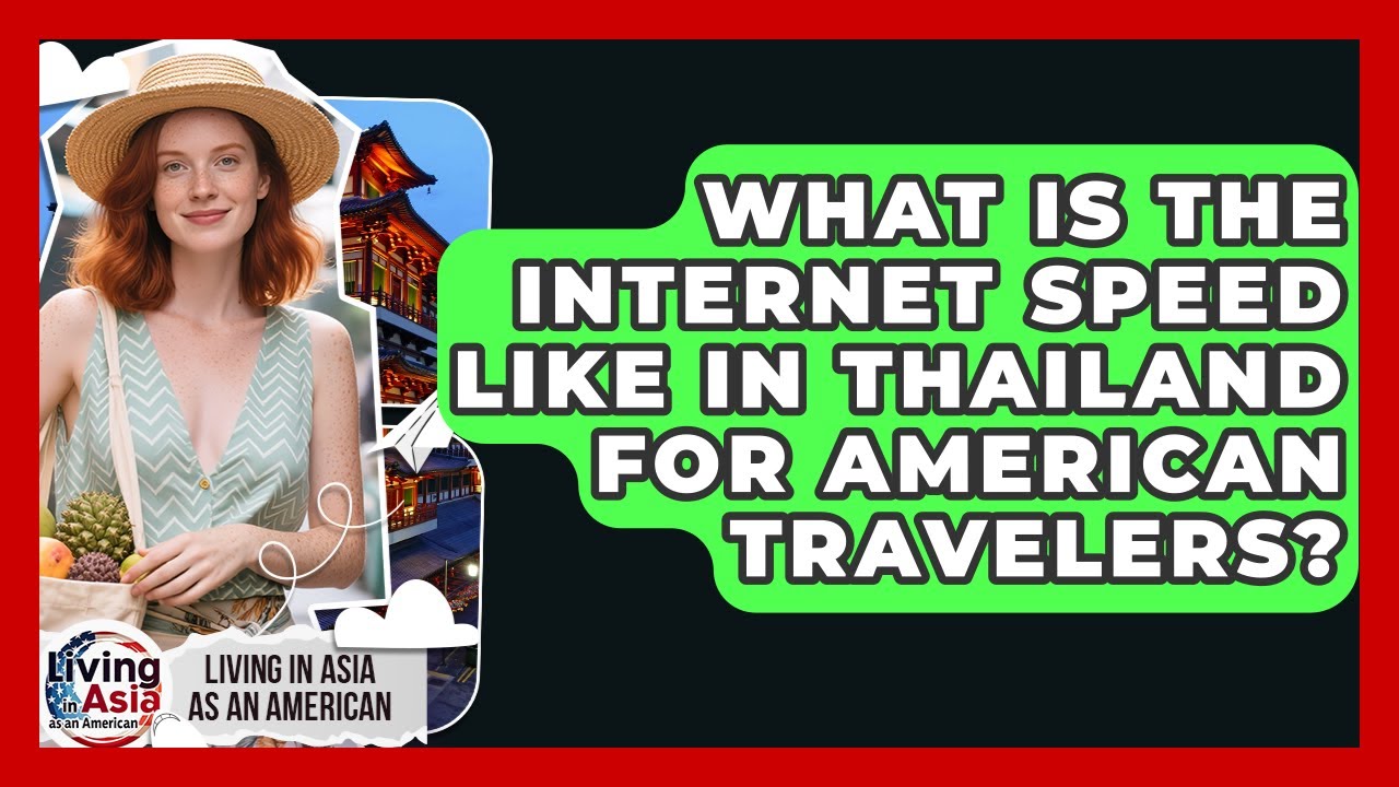 What Is the Internet Speed Like in Thailand for American Travelers ...