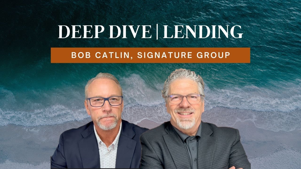 Deep Dive into Lending with Bob Catlin (Signature Group) - YouTube