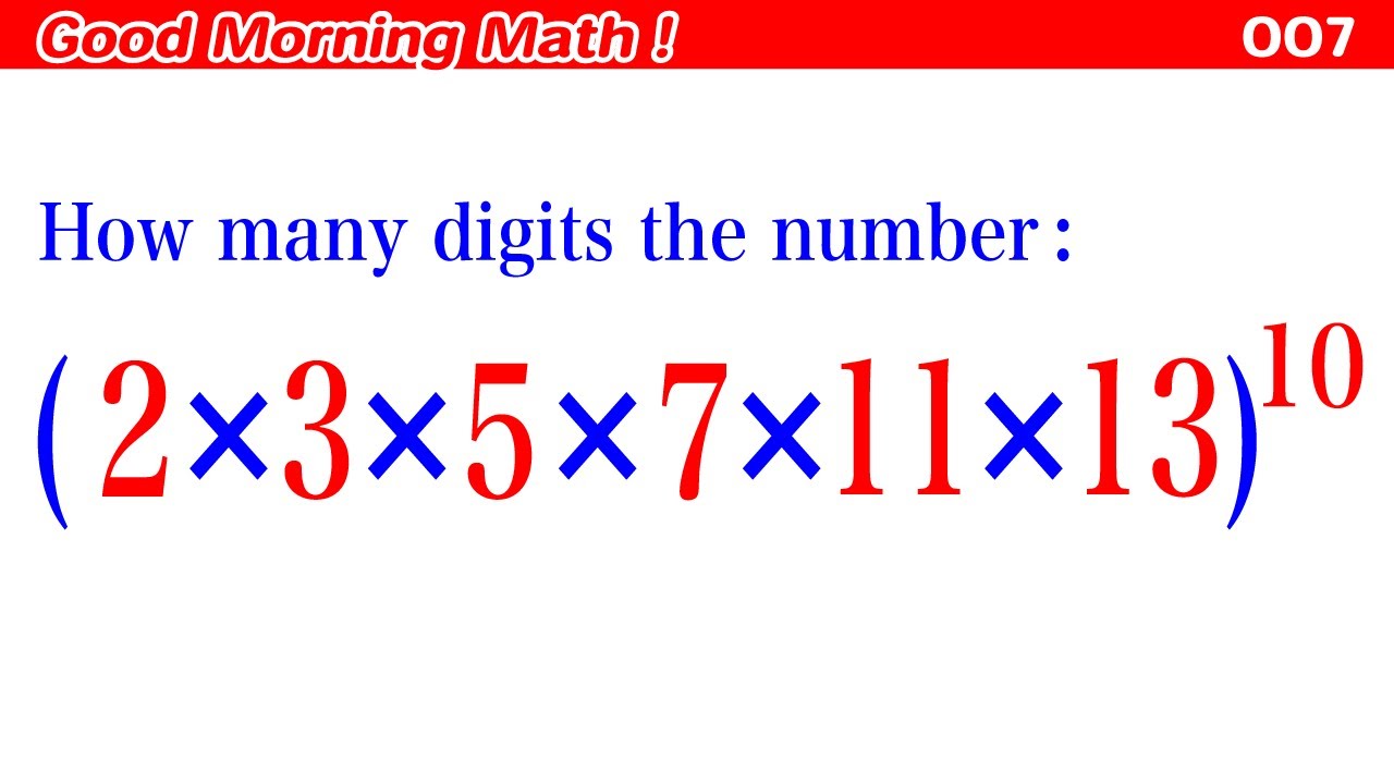 Good Morning Math! 007〜How many digits the number:(2x3x5x7x11x13)^10 ...