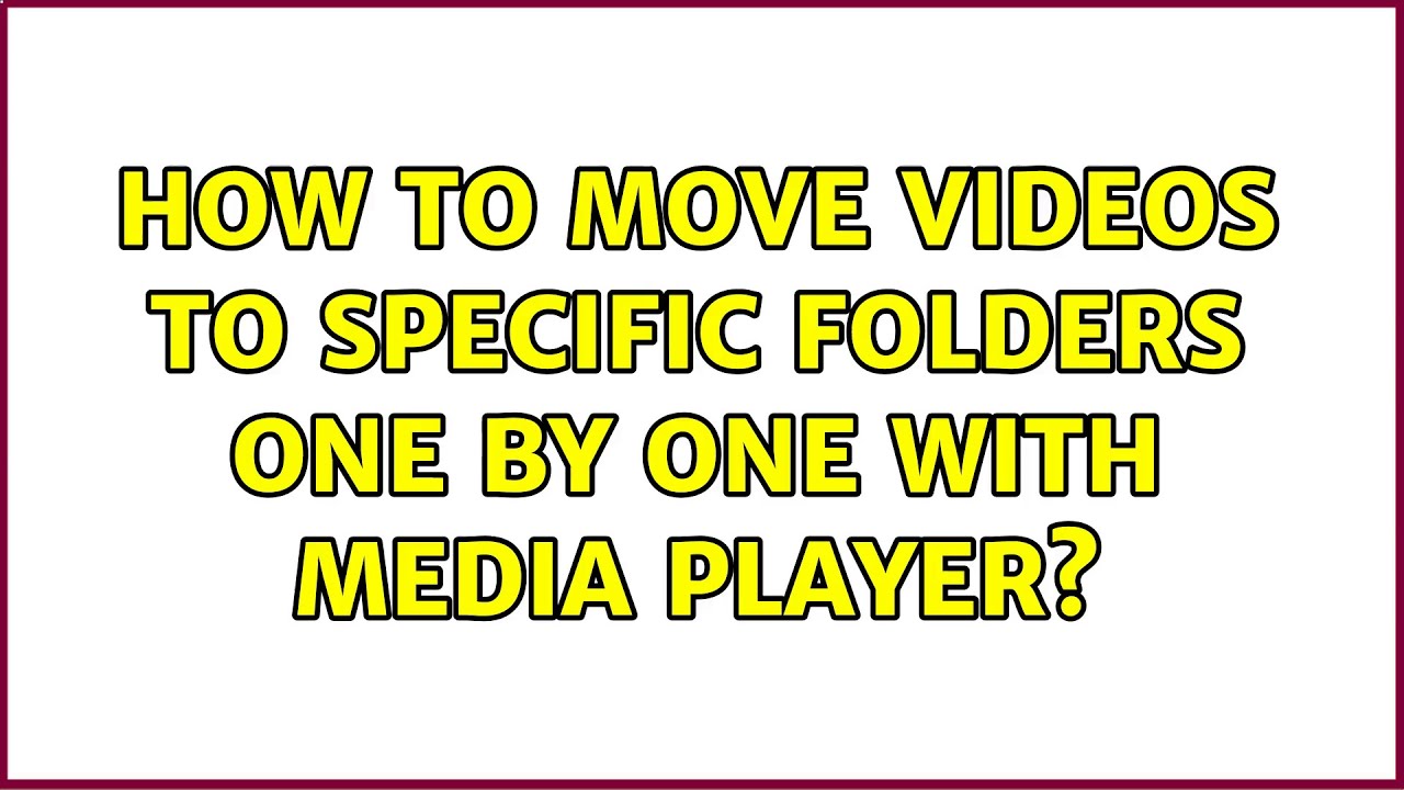How to move videos to specific folders one by one with media player ...