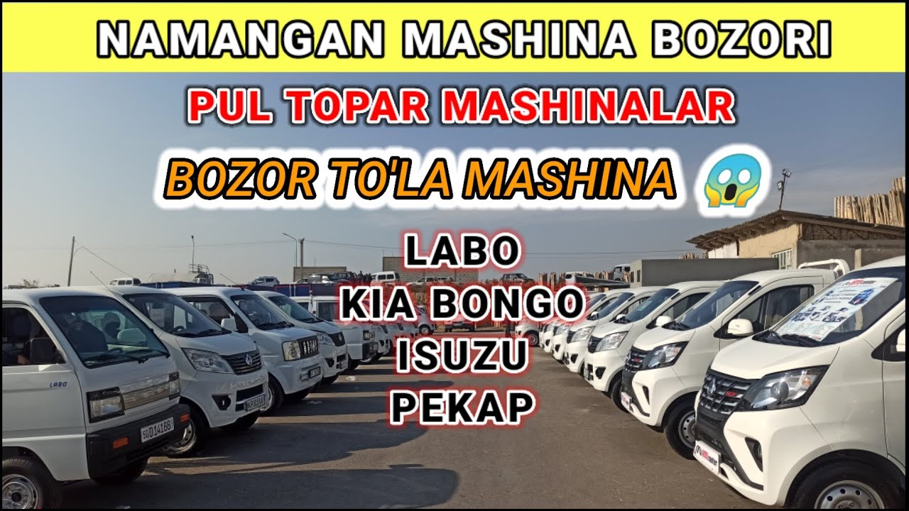 NAMANGAN MASHINA BOZORI: PUL TOPAR MASHINALAR. | LABO, KIA BONGO, ISUZU ...