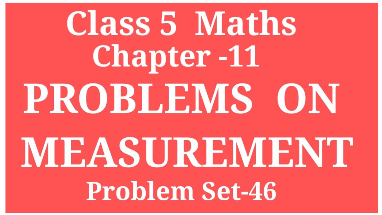 PROBLEMS ON MEASUREMENT CLASS 5 MATHS CHAPTER 11 PROBLEM SET 46 problems-on-measurement-class-5-maths-chapter-11-problem-set-46