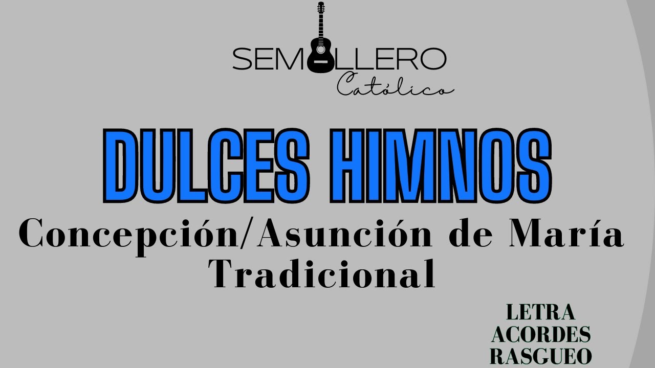 DULCES HIMNOS - CONCEPCIÓN O ASUNCIÓN DE MARÍA - TRADICIONAL - Letra, acordes y rasgueo. - YouTube