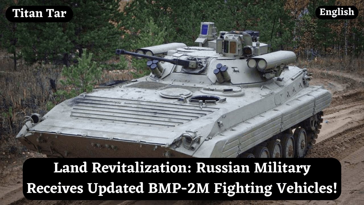 Land Revitalization: Russian Military Receives Updated BMP-2M Fighting ...