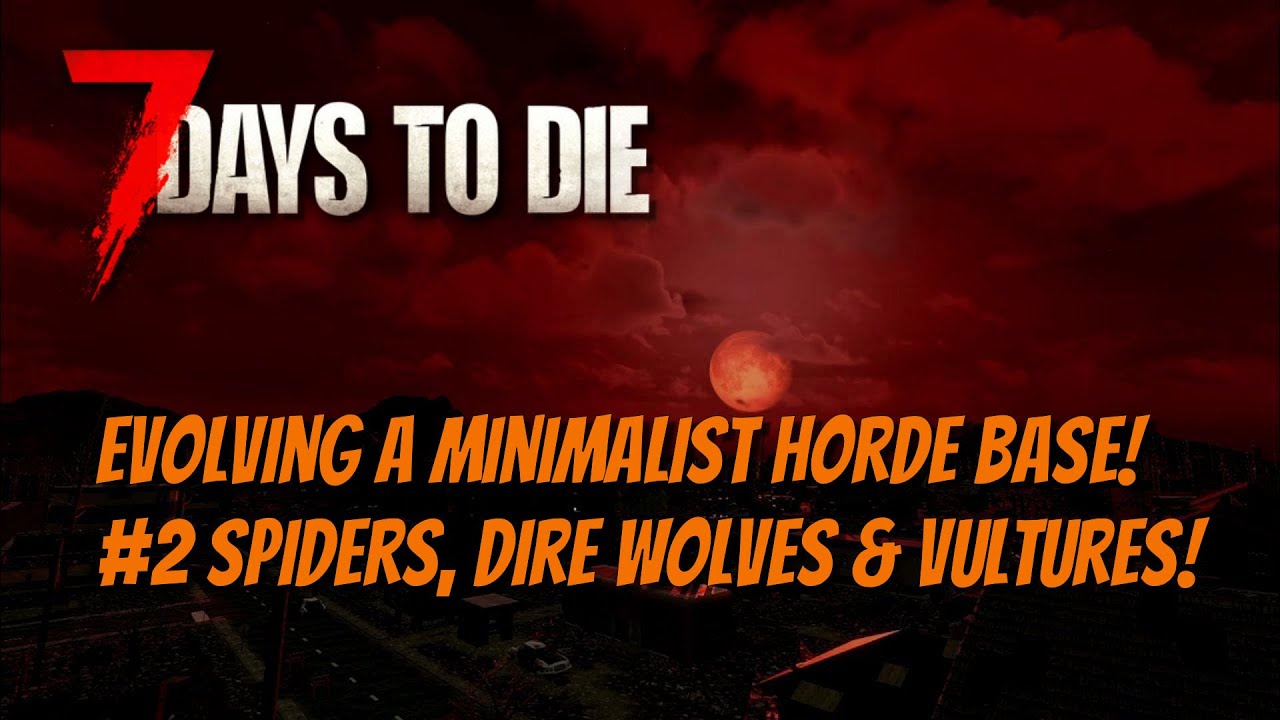 7DTD - Evolving a Minimalist Horde Base #2 Spiders, Dire wolves ...