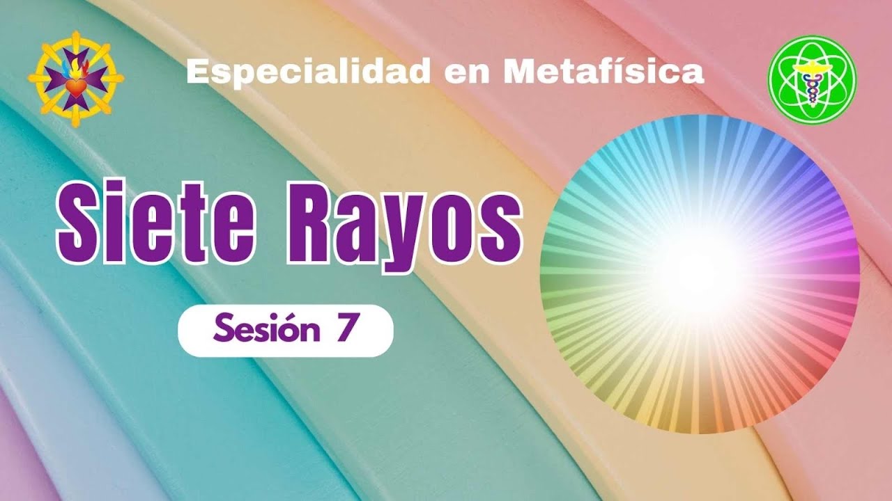 SIETE RAYOS | Sesión 7 | Especialidad en Metafísica | Centro Metafísico ...