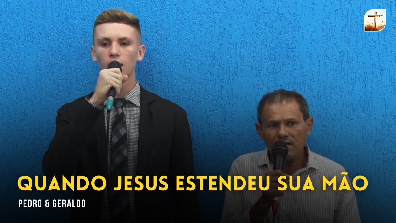 Quando Jesus Estendeu Sua Mão | Pedro e Geraldo | Tabernáculo da Fé ...
