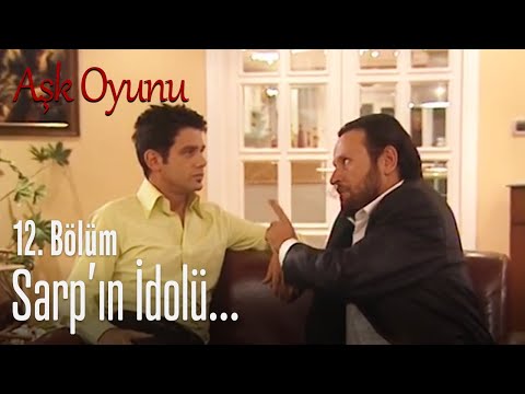 Sarp'ın idolü - Aşk Oyunu 12. Bölüm