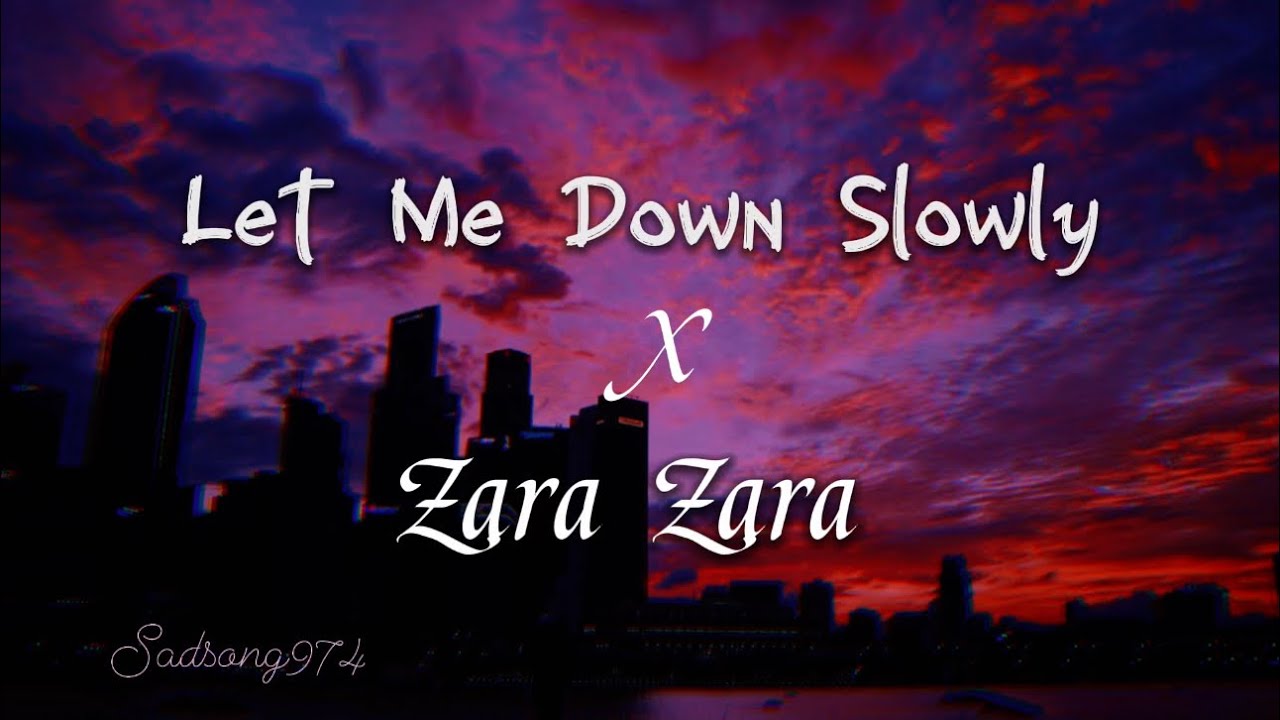 Zara Zara X Let Me Down Slowly | Slowed + Reverb | New Mashup 2023 ...