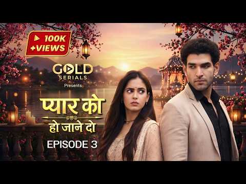 Pyaar Ko Ho Jaane Do | Episode 3 | Divya Ne Jise Sunaya… Wahi Nikla Naya CEO Raj