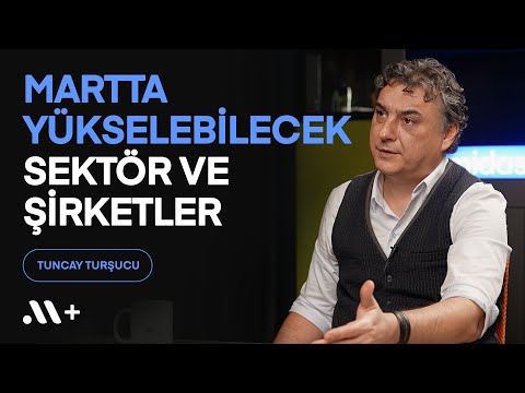 Martta Yükselebilecek Sektör ve Şirketler | @tuncay-tursucu | BBS #33 | Midas+