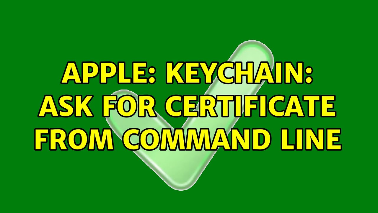Apple Keychain Ask For Certificate From Command Line YouTube Apple Keychain Ask For Certificate From Command Line YouTube