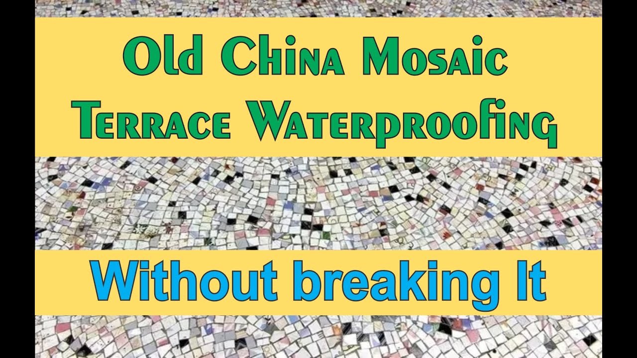 Old China Mosaic Terrace Waterproofing without breaking It... by ...