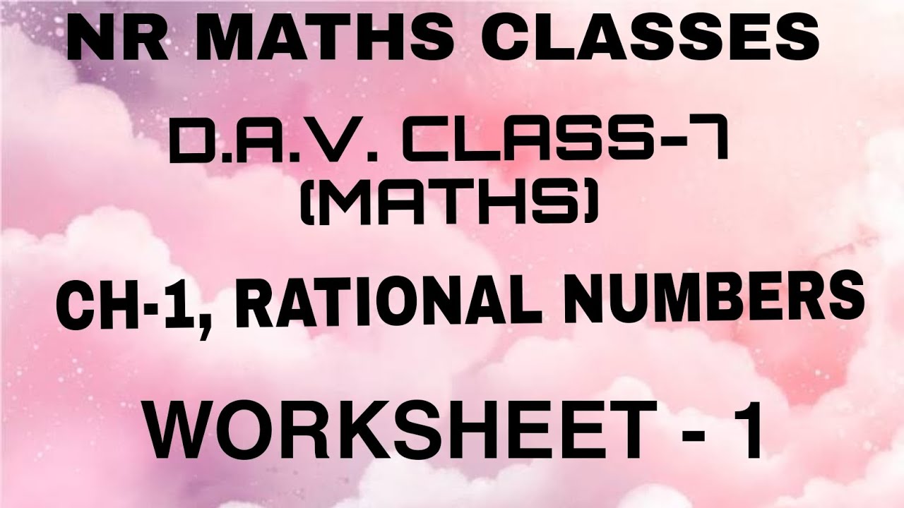 DAV Class 7 Maths Chapter 1 Rational Numbers Worksheet 1 YouTube DAV Class 7 Maths Chapter 1 Rational Numbers Worksheet 1 YouTube