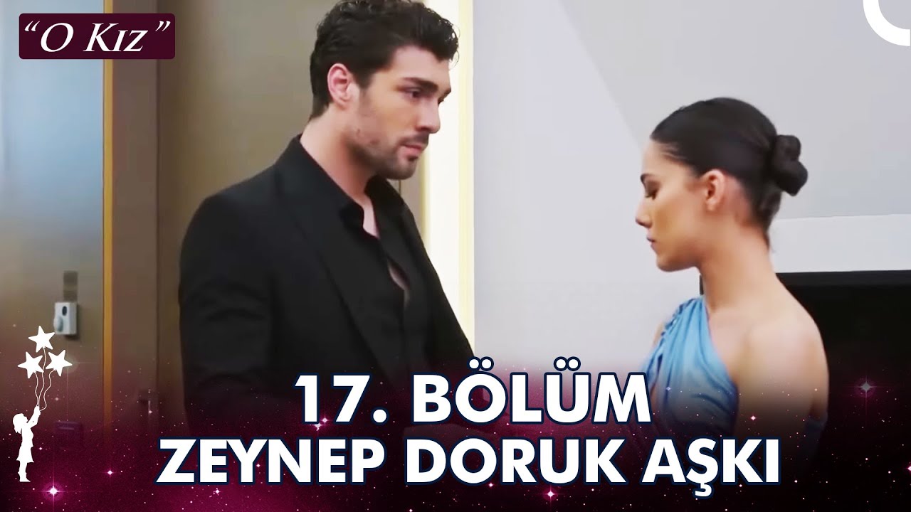 Zeynep Doruk Aşkı 17. Bölüm | Dün Gece Kimin Yatağındaydın? - O Kız ...