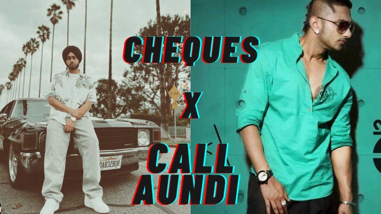 Cheques X Call Aundi mashup | Yo Yo Honey Singh , Shubh | trending song ...