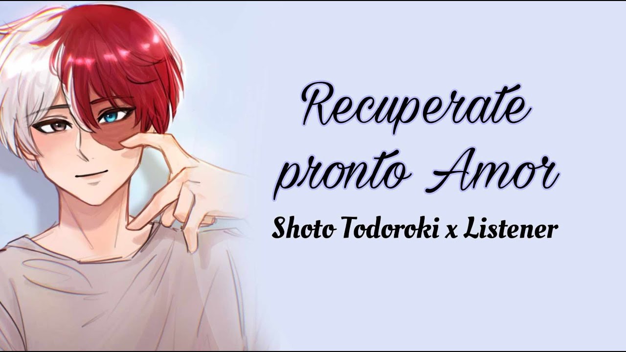 Recupérate Pronto Amor - Shoto Todoroki X Listener sub español ASMR SUB ...