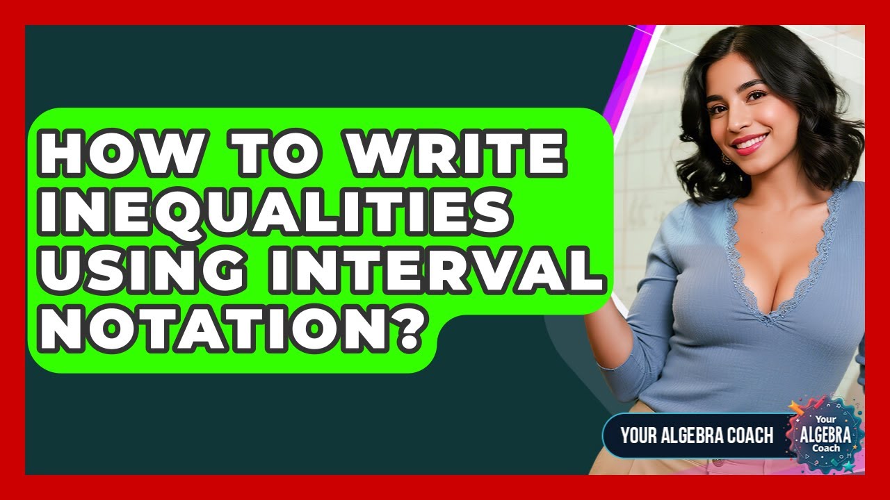 How To Write Inequalities Using Interval Notation? - Your Algebra Coach ...