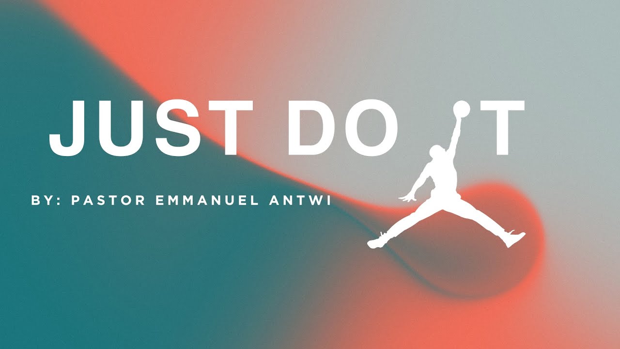 Just Do It By: Pastor Emmanuel Antwi - YouTube