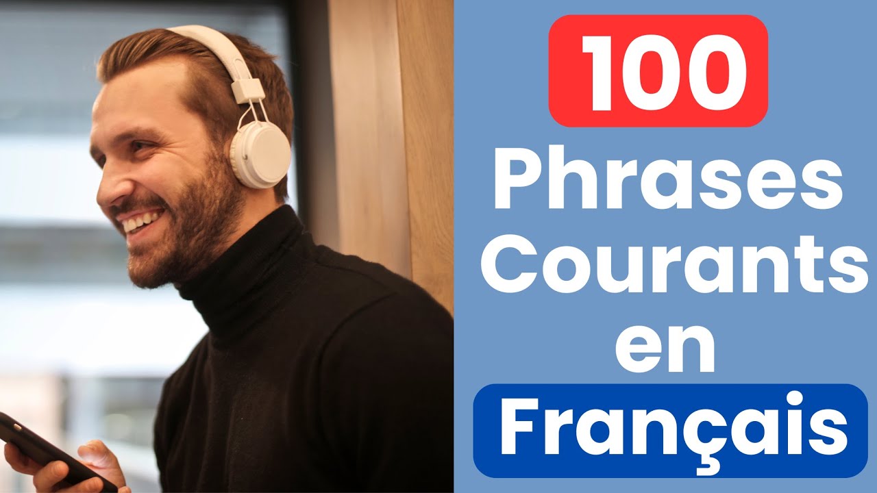 100 PHRASES FRANÇAIS LES PLUS COURANTES - PARLER COMME UN NATIF ...