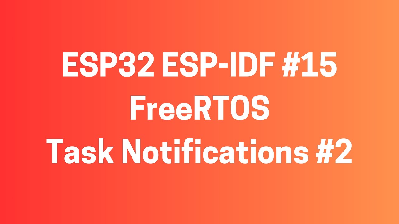ESP32 ESP-IDF #15: FreeRTOS - Task Notifications #2 - YouTube