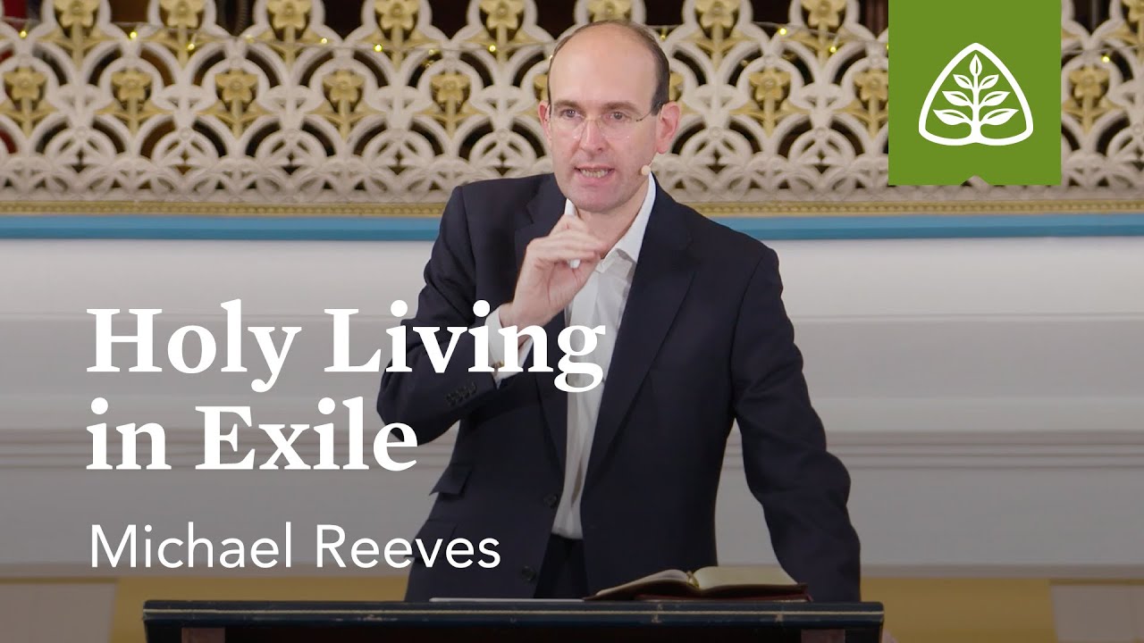 Michael Reeves: Holy Living in Exile - - Bible Portal