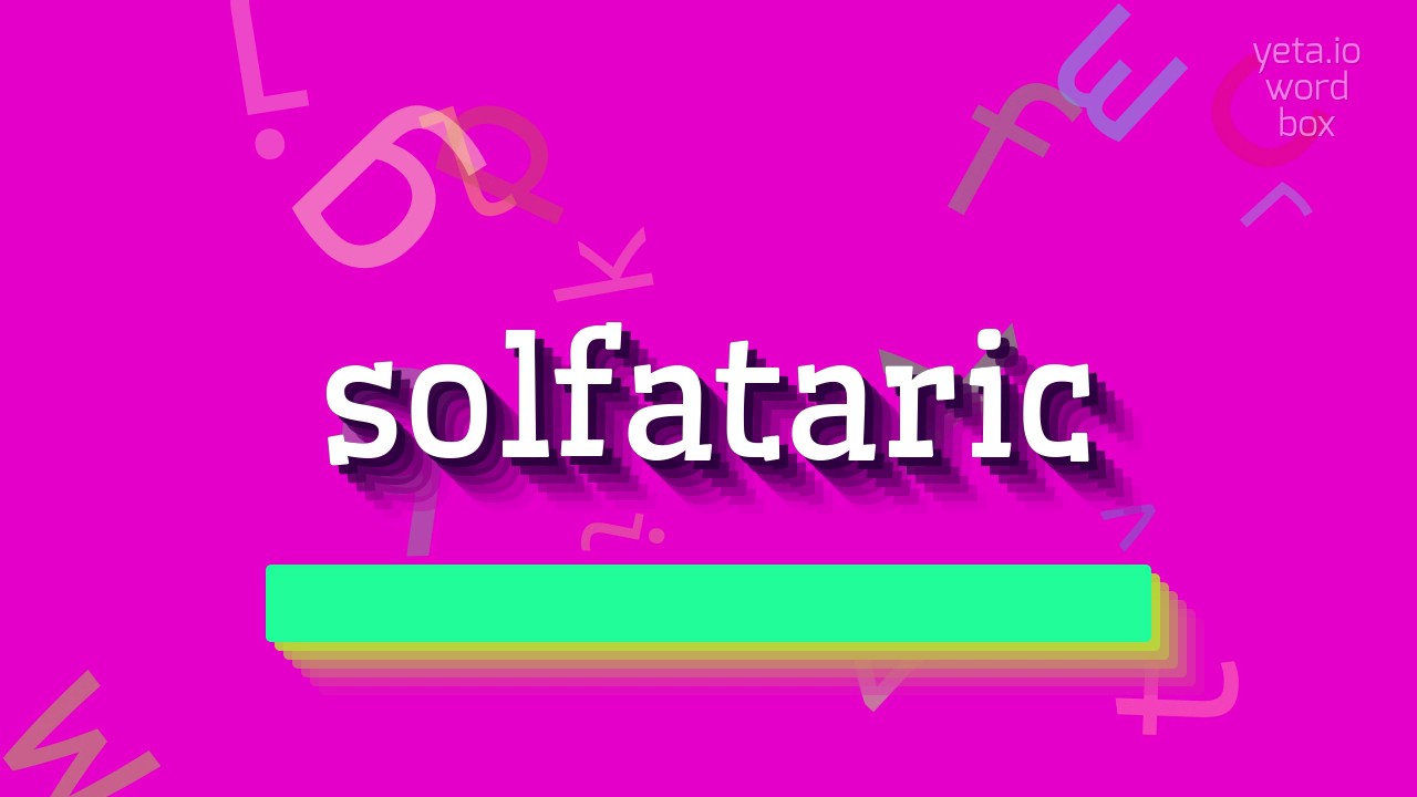 How to say "solfataric"! (High Quality Voices) - YouTube