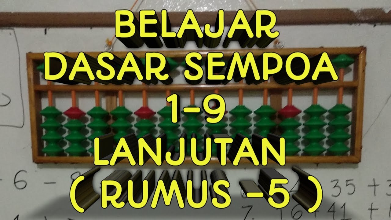 Belajar dasar sempoa 1 - 9 lanjutan part 2 RUMUS -5 - Laoshi Juan - YouTube