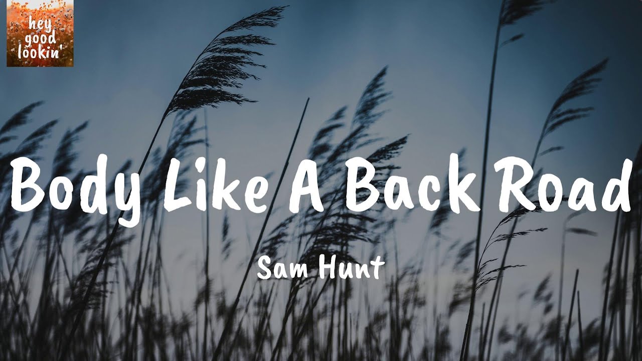 Body Like A Back Road - Sam Hunt (Lyrics) - YouTube