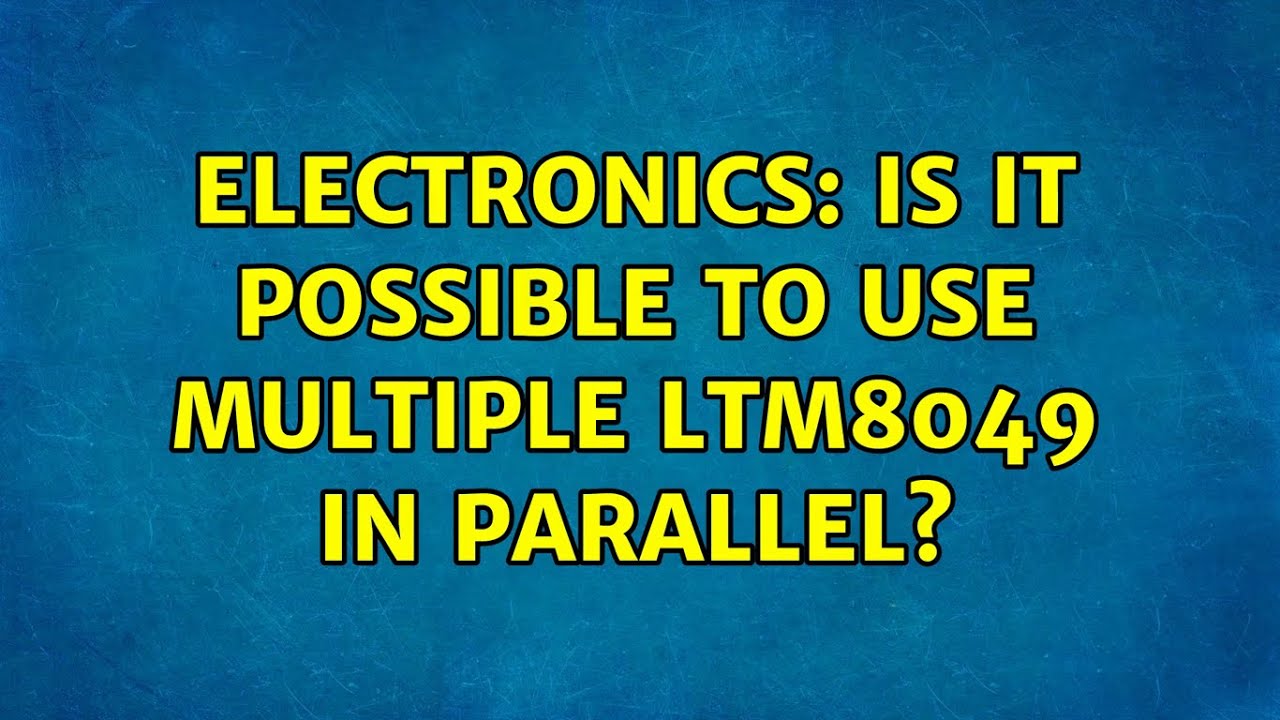 Electronics: Is it possible to use multiple LTM8049 in parallel? - YouTube