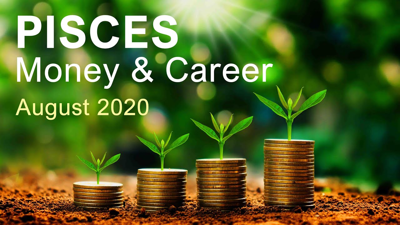 PISCES MONEY AND CAREER - AUGUST 2020 "THE WORLD OPENS UP FOR YOU ...