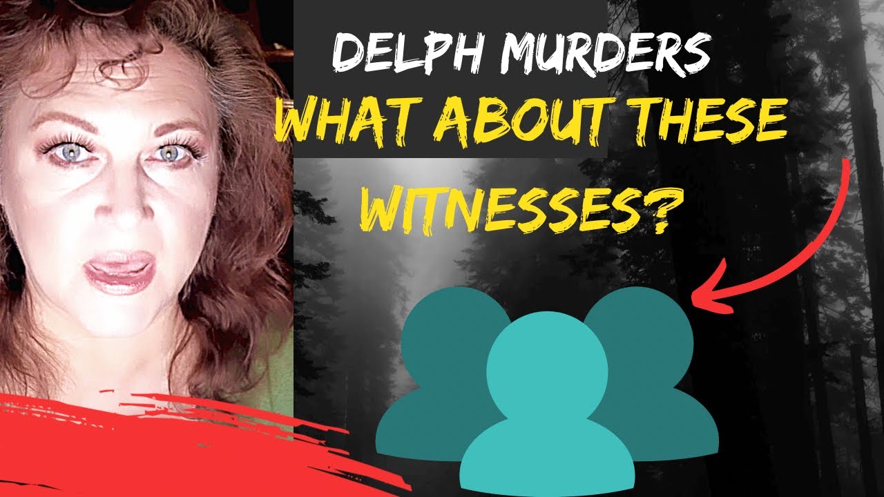 Delphi Murders Update Where Did These Witnesses Come From Richard