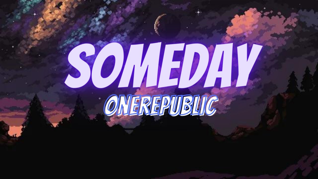 OneRepublic - Someday (Lyrics) - YouTube