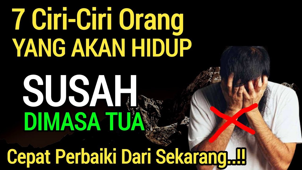 INILAH 7 TANDA ORANG YANG AKAN HIDUP SUSAH DIMASA TUA - YouTube