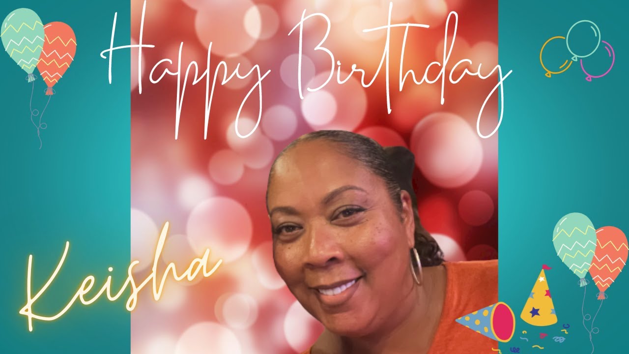 Happy Birthday Keisha! - YouTube