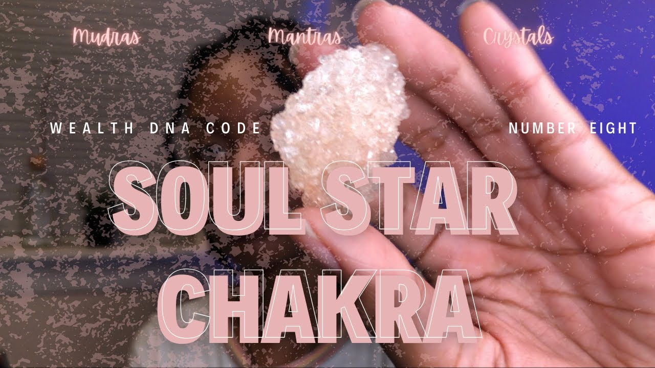 SOUL STAR CHAKRA CODE: How to Unlock Wealth DNA, Crystals, Mudras ...