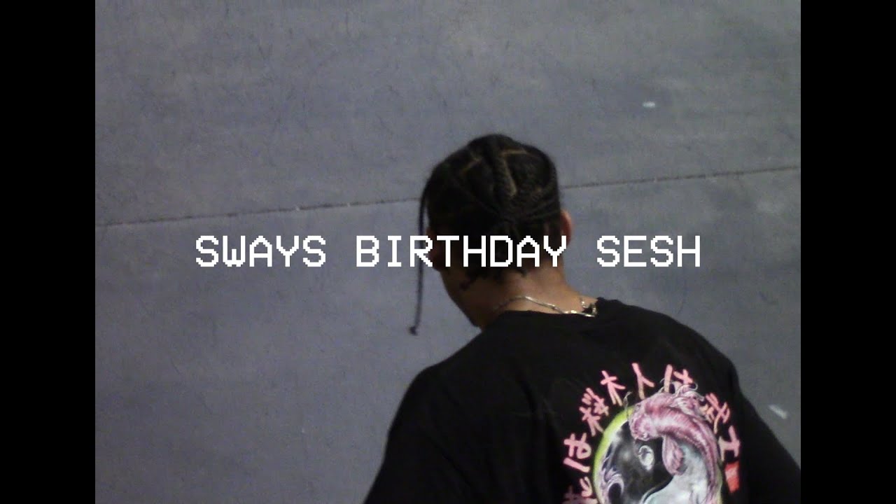 Sway's Birthday Sesh - YouTube