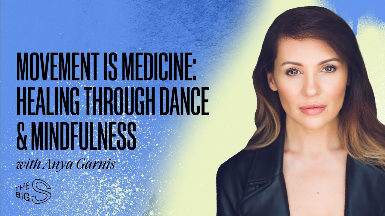 Movement Is Medicine: Healing Through Dance & Mindfulness with Anya ...