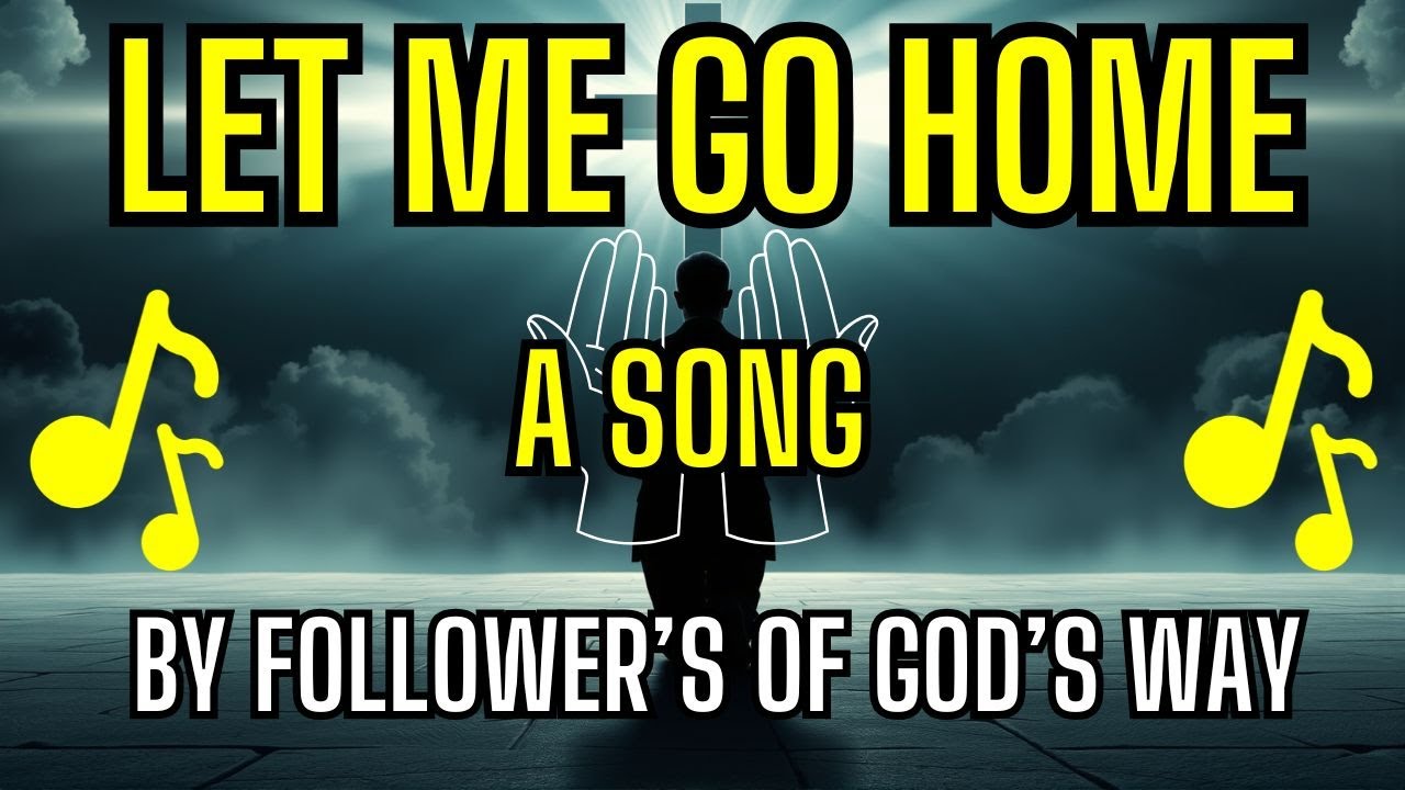 📀🎤Let me go home📀🎤, a song, By Followers Of God's Way - YouTube